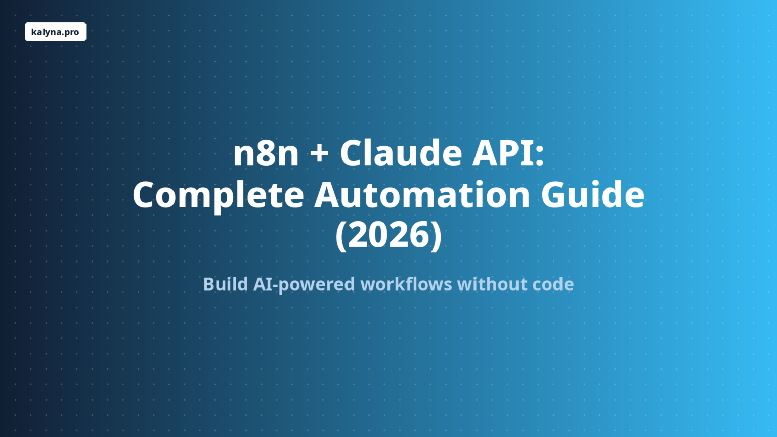 n8n + Claude API: Complete Automation Guide (2026) - kalyna.pro